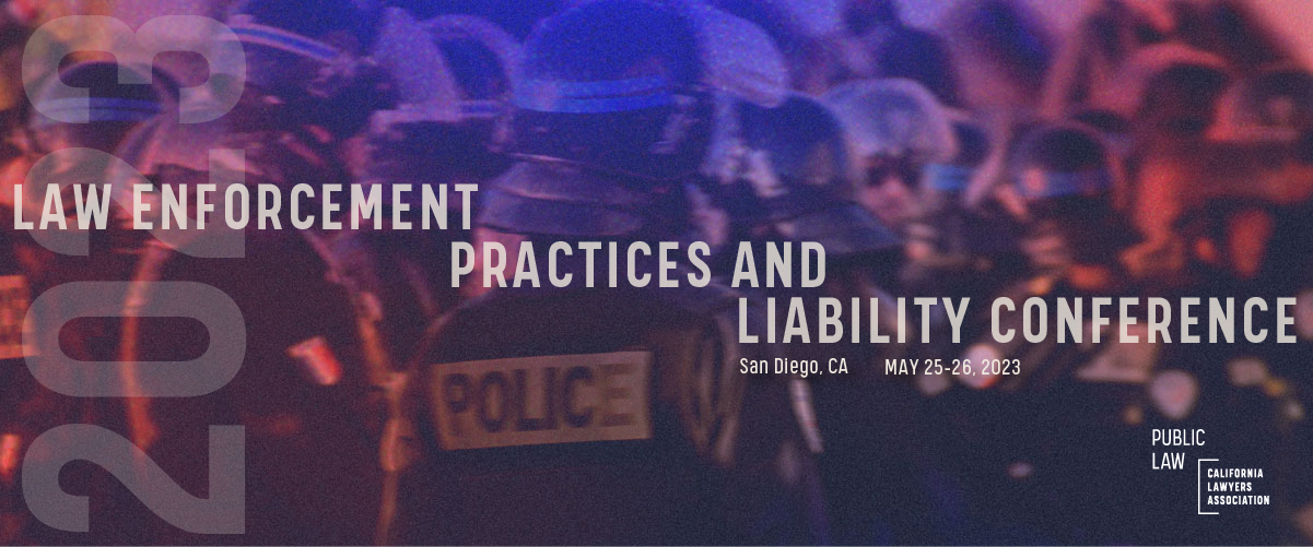 Law Enforcement Practices and Liability Conference - California Lawyers ...